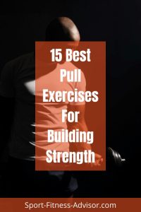 15 Best Pull Exercises For Building Strength - Sport Fitness Advisor